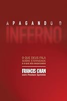 Erasing Hell: What God Said about Eternity, and the Things We've Made ...