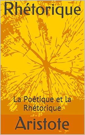 Rhétorique: La Poétique et la Rhétorique by Aristotle