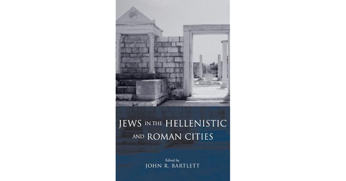 Jews in the Hellenistic and Roman Cities by John R. Bartlett