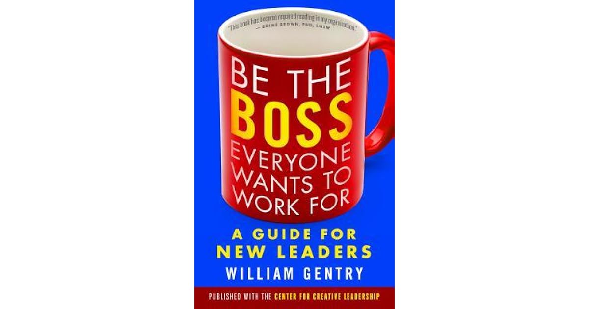 Be the Boss Everyone Wants to Work for: A Guide for New Leaders by ...