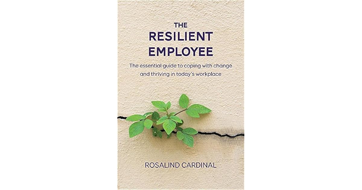 The Resilient Employee: The essential guide to coping with change and ...