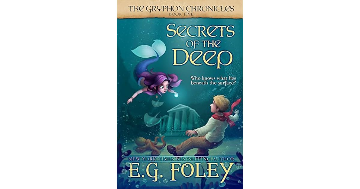 Secrets Of The Deep (The Gryphon Chronicles, #5) by E.G. Foley