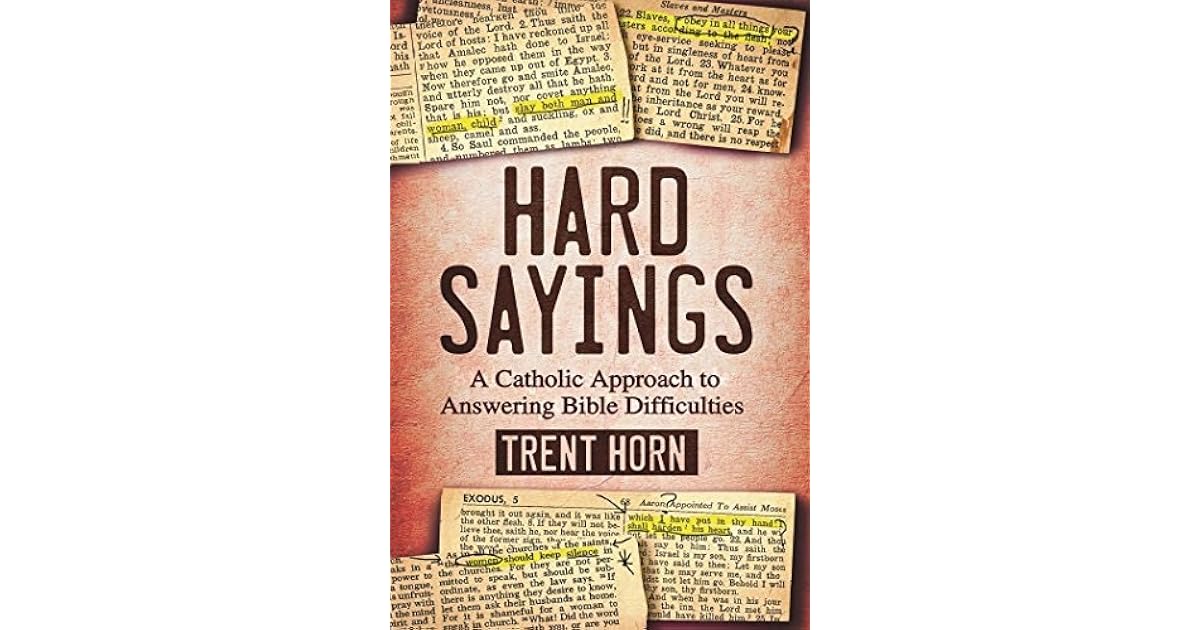 Hard Sayings: A Catholic Approach to Answering Bible Difficulties by ...