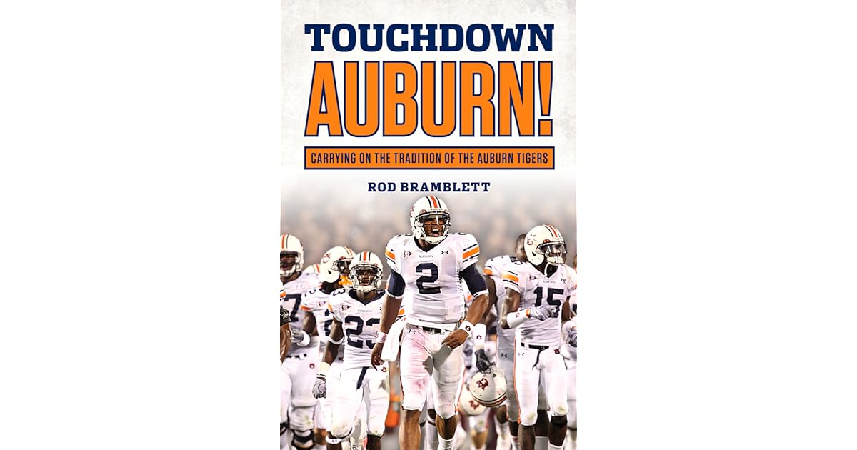 Touchdown Auburn: Carrying on the Tradition of the Auburn Tigers by Rod ...