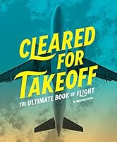 Cleared for Takeoff: The Ultimate Book of Flight by Rowland White