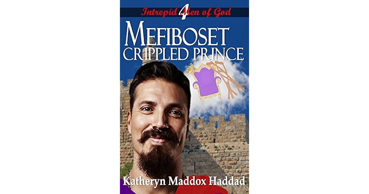 Mefiboset: Crippled Prince by Katheryn Maddox Haddad