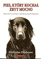 The Dog Who Loved Too Much: Tales, Treatments and the Psychology of ...