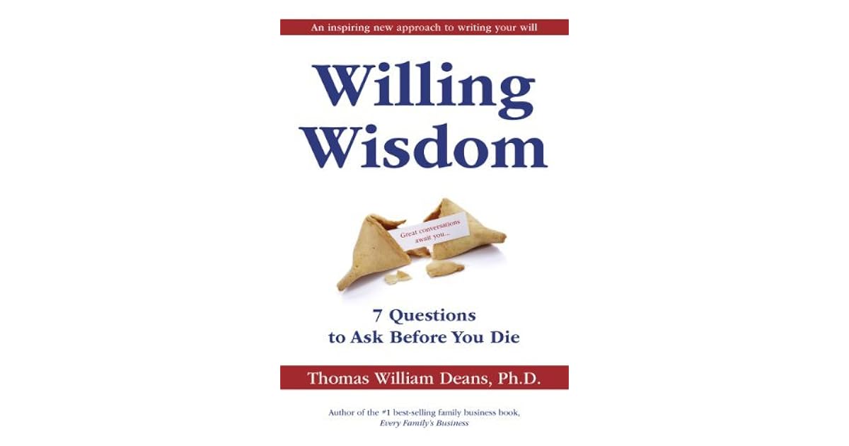 Willing Wisdom - 7 Questions to Ask Before You Die by Thomas William Deans