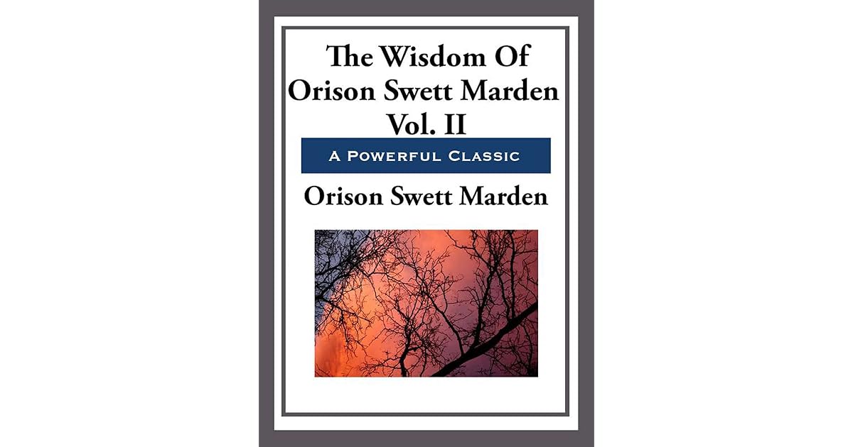 The Wisdom of Orison Swett Marden by Orison Swett Marden