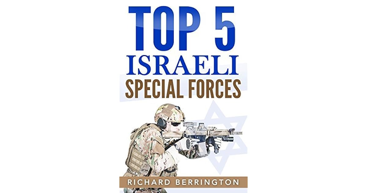 Top 5 Israeli Special Forces by Richard Berrington