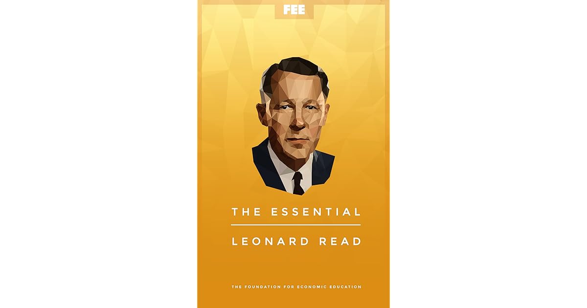 The Essential Leonard Read by The Foundation for Economic Education