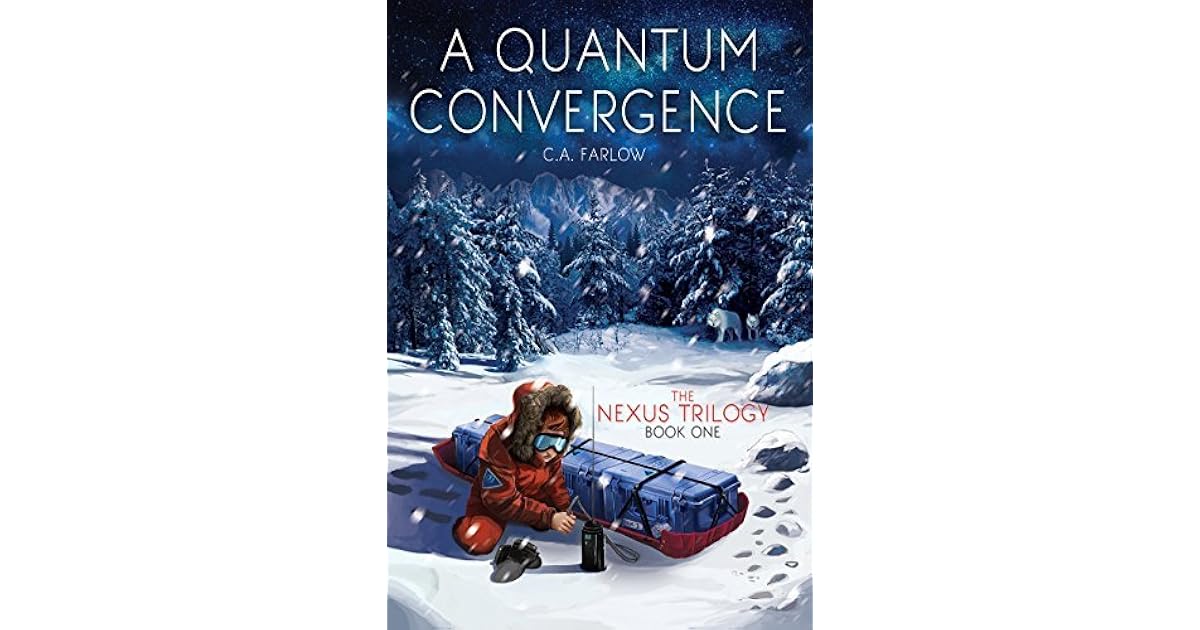 A Quantum Convergence (The Nexus Trilogy, #1) by C.A. Farlow