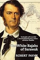 The White Rajahs of Sarawak by Robert Payne
