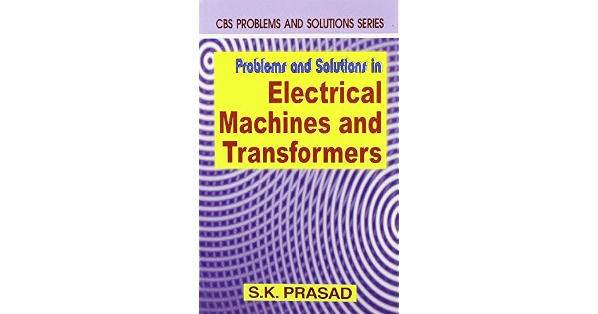 Problems and Solutions in Electrical Machines and Transformers by S.K ...