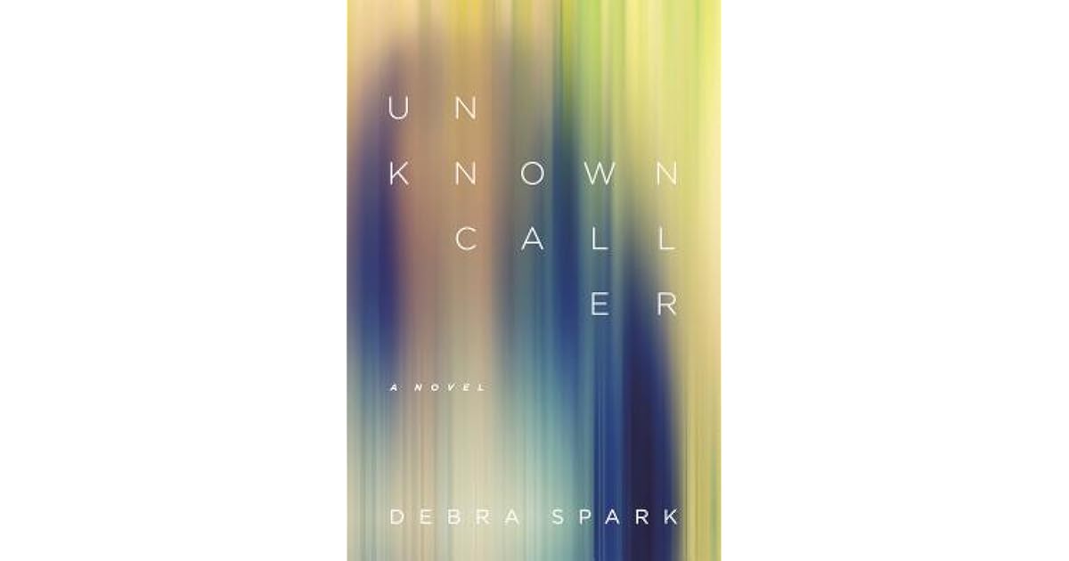 Unknown Caller by Debra Spark