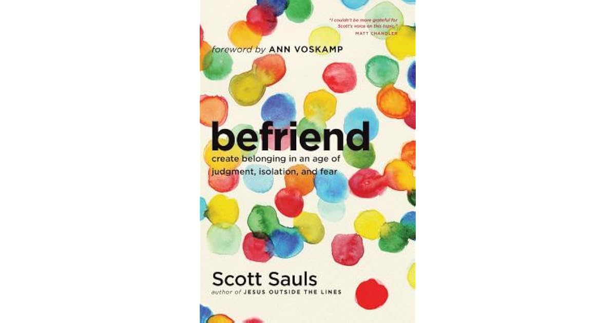 Befriend: Create Belonging in an Age of Judgment, Isolation, and Fear ...