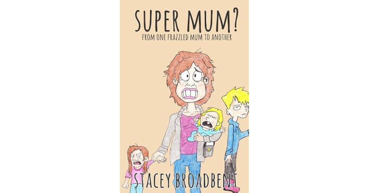 Super Mum? by Stacey Broadbent