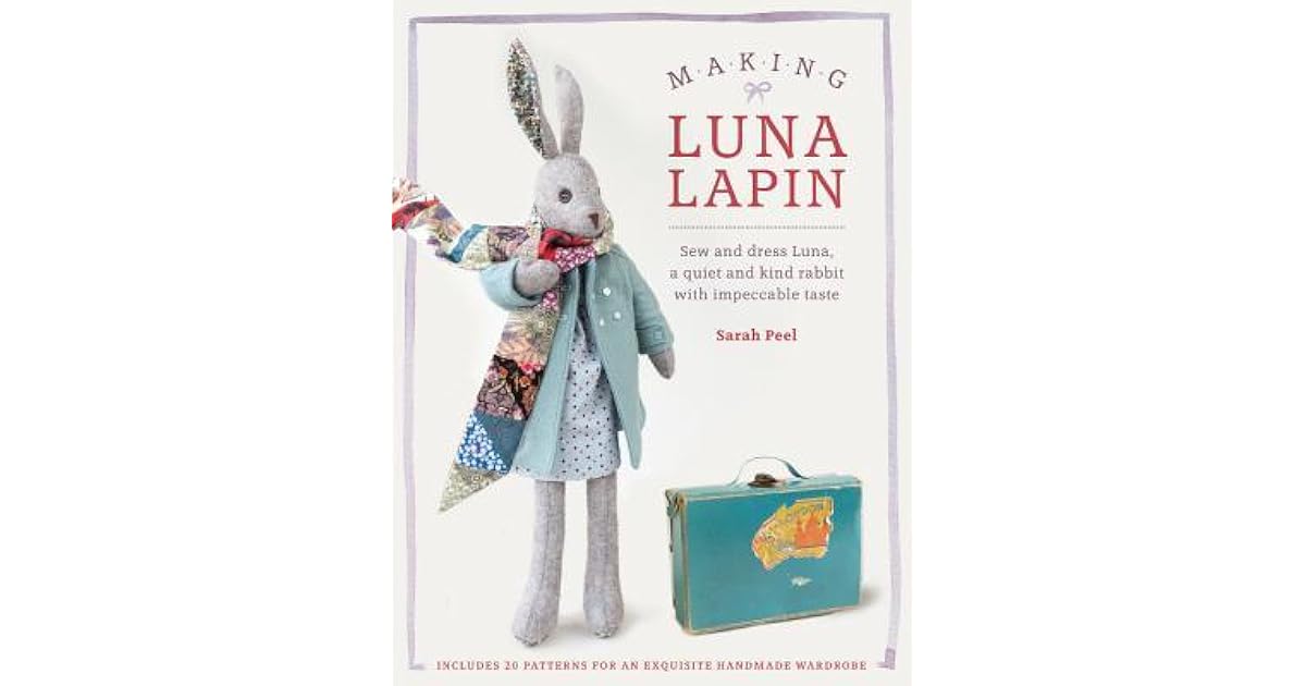 Making Luna Lapin: Sew and Dress Luna, a Quiet and Kind Rabbit with ...