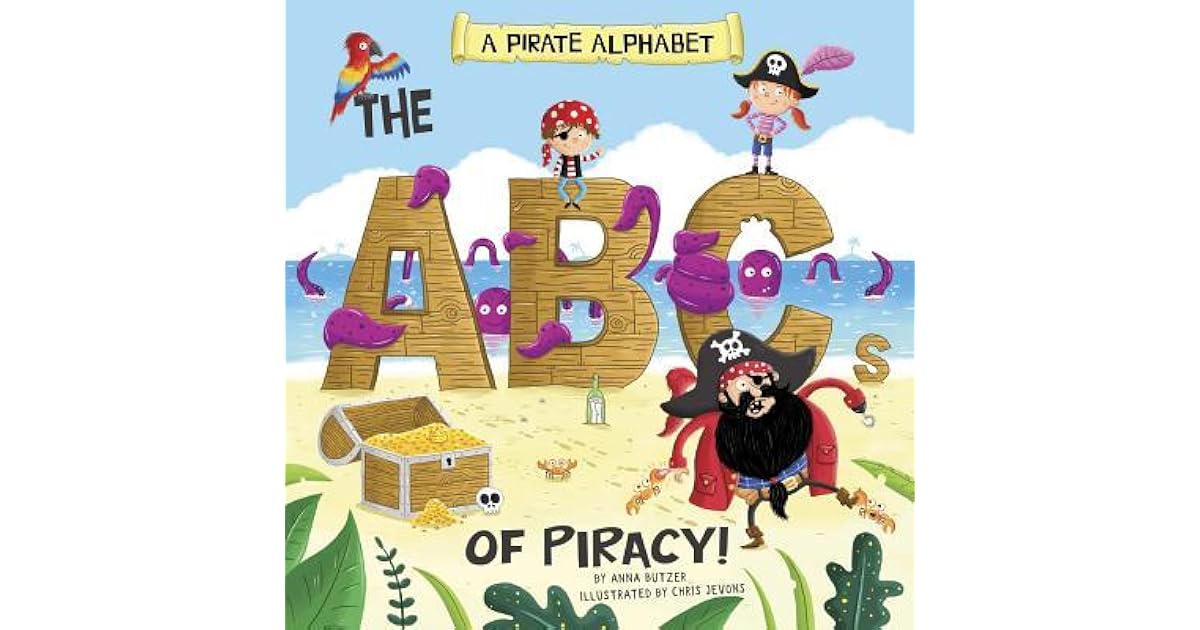 A Pirate Alphabet: The ABCs of Piracy! by Anna Butzer