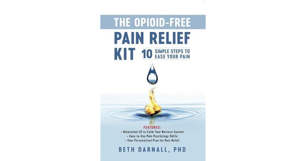 The Opioid-Free Pain Relief Kit: 10 Simple Steps to Ease Your Pain by ...
