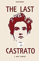 The Last Castrato by J. Wolf Sanchez