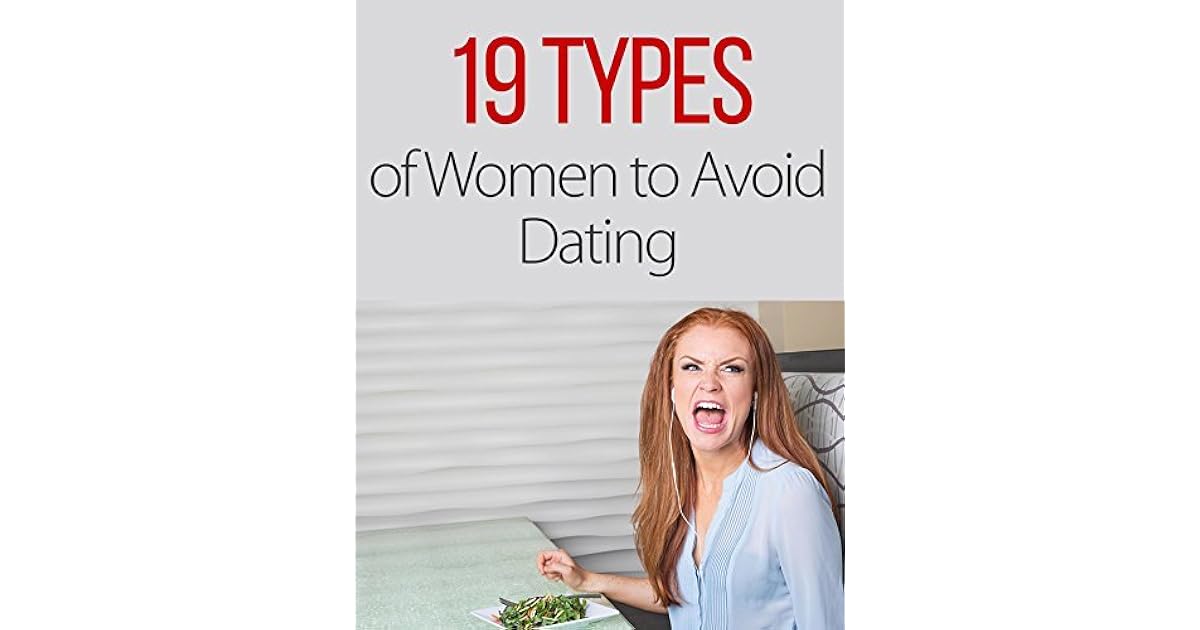 19 Types of Women to Avoid Dating by Marc Summers