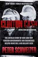 Clinton Cash: The Untold Story of How and Why Foreign Governments and ...