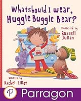 What Should I Wear, Huggle Buggle Bear? by Rachel Elliot