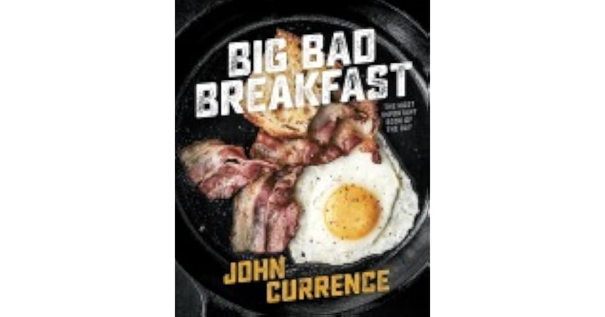 Big Bad Breakfast: The Most Important Book of the Day by John Currence