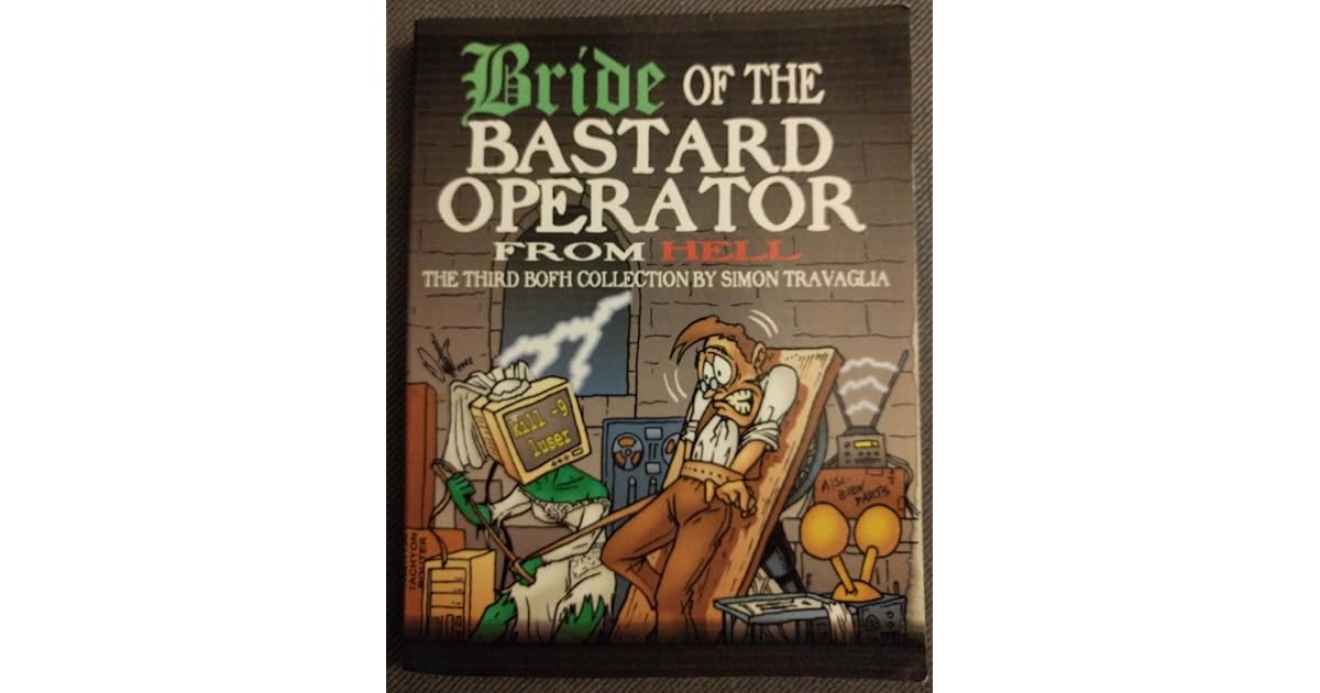 Bride of the Bastard Operator from Hell; The Third BOFH Collection by ...