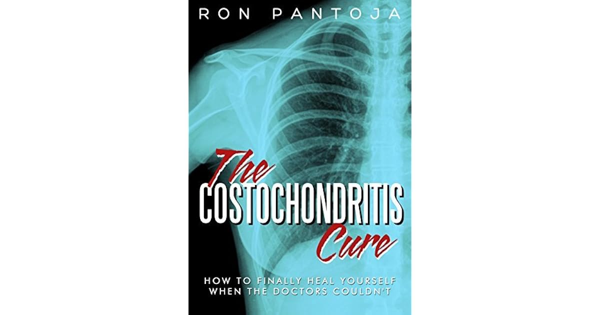 The Costochondritis Cure: How to Finally Heal Yourself When the Doctors ...