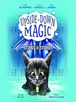 Sticks & Stones (Upside-Down Magic, #2) by Sarah Mlynowski
