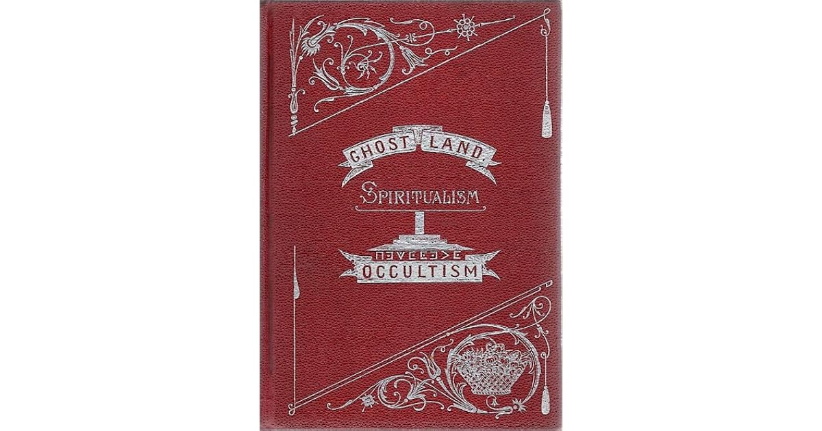 Ghost Land: Researches Into the Mysteries of Occultism by Emma Hardinge ...