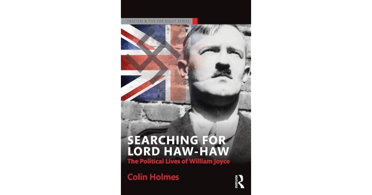 Searching for Lord Haw-Haw: The Political Lives of William Joyce by ...