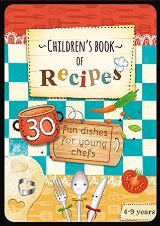 Children's Book of Recipes: 30 Fun Dishes for Young Chefs by Joanna Mentel