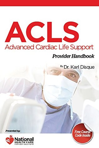 Advanced Cardiac Life Support (ACLS) Provider Handbook by Karl Disque