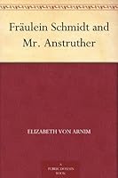 Fraulein Schmidt and Mr Anstruther by Elizabeth von Arnim