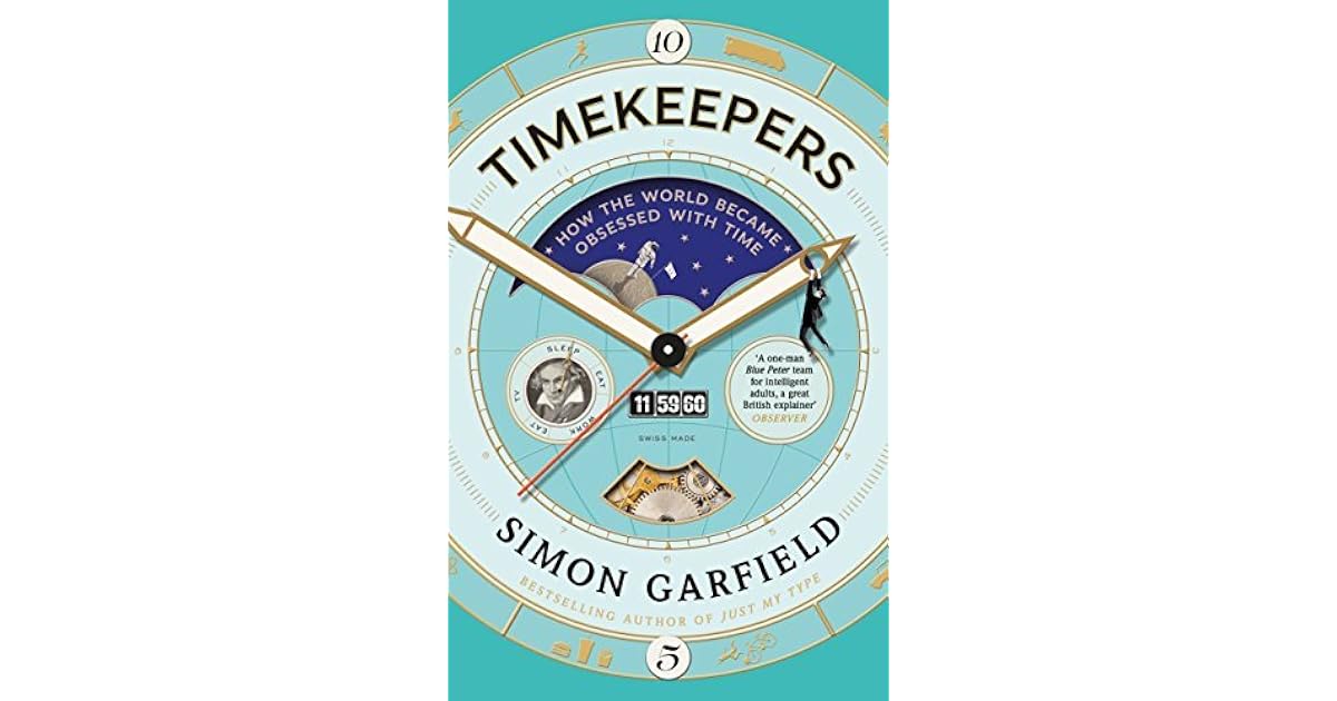 Timekeepers: How the World Became Obsessed With Time by Simon Garfield