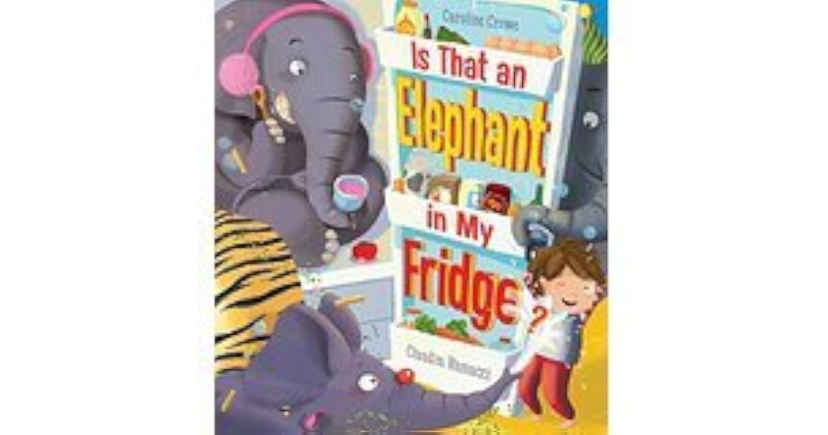 Is That an Elephant in My Fridge? by Caroline Crowe