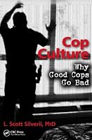 Cop Culture: Why Good Cops Go Bad by L. Scott Silverii