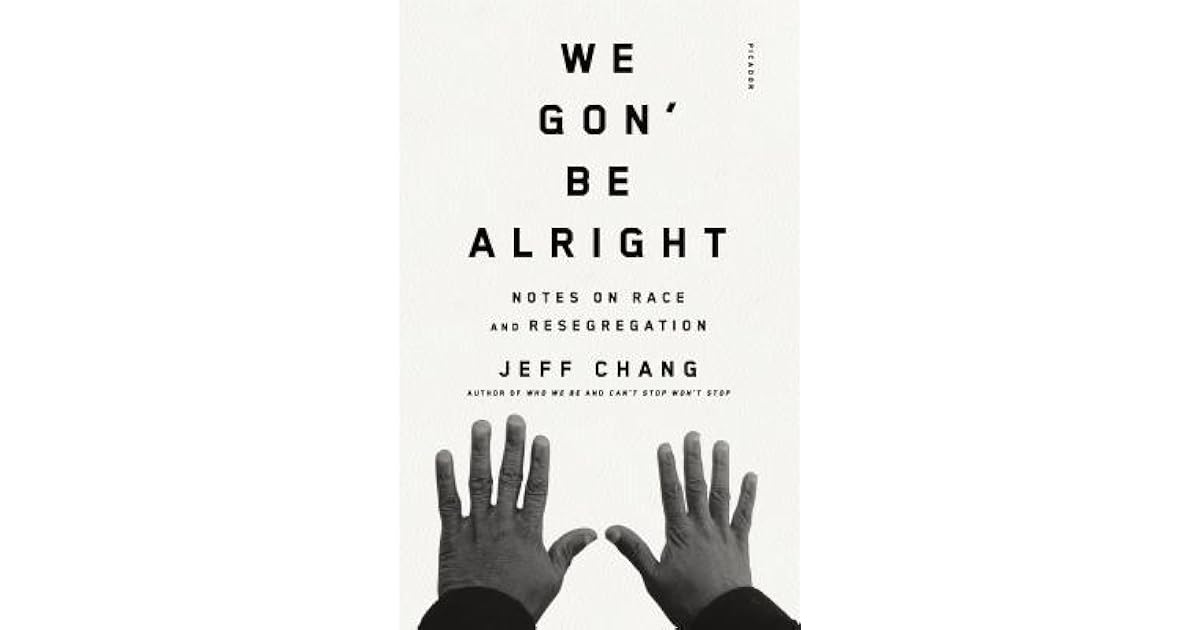 We Gon' Be Alright: Notes on Race and Resegregation by Jeff Chang