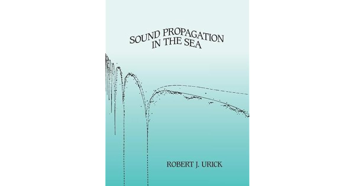 Sound Propagation In The Sea by Robert J. Urick