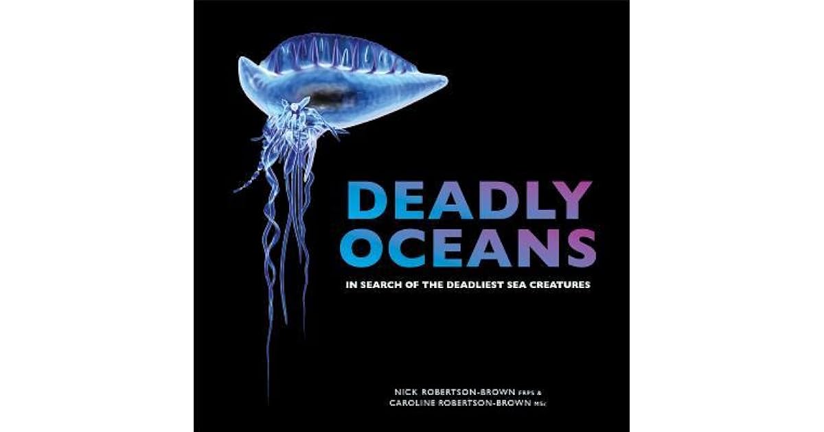 Deadly Oceans: In Search of the Deadliest Sea Creatures by Nick ...