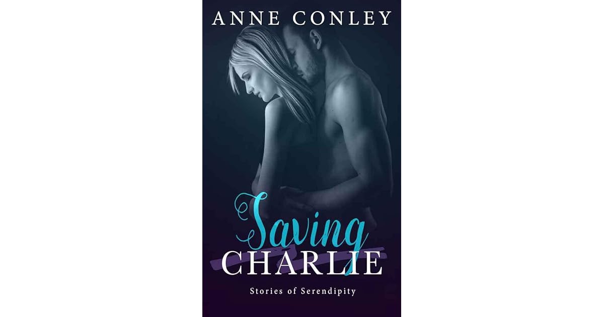 Saving Charlie (Stories of Serendipity, #9) by Anne Conley