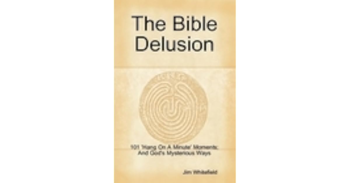 The Bible Delusion: 101 'Hang on a Minute' Moments; And God's ...