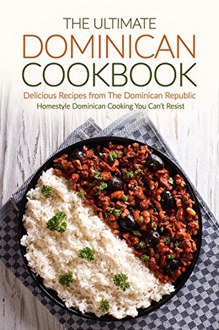 The Ultimate Dominican Cookbook - Delicious Recipes from The Dominican ...