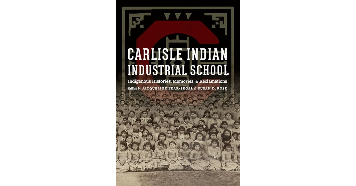 Carlisle Indian Industrial School: Indigenous Histories, Memories, and ...