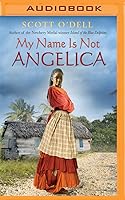 My Name Is Not Angelica by Scott O'Dell