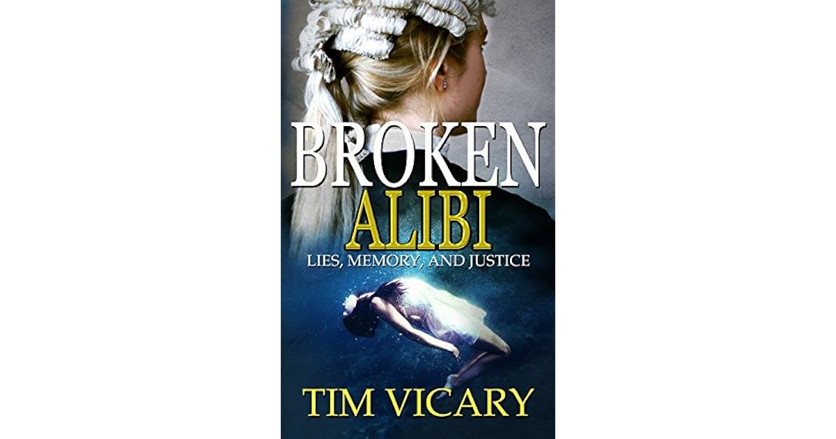 Broken Alibi: Lies, Memory and Justice by Tim Vicary