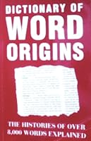 Dictionary of Word Origins: Histories of More Than 8,000 English ...